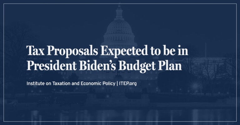 Tax Proposals Expected to be in President Biden’s Budget Plan – ITEP