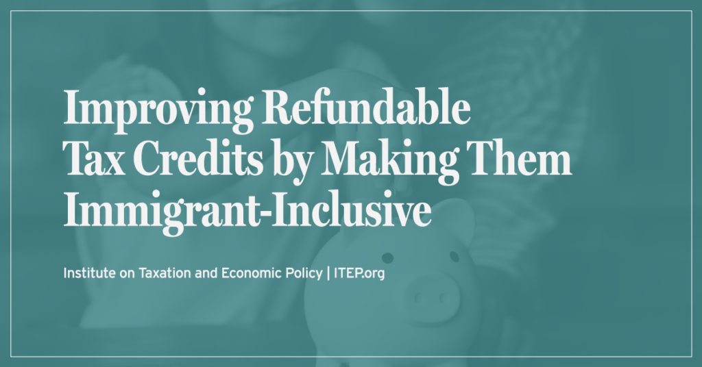 Improving Refundable Tax Credits by Making Them Immigrant-Inclusive – ITEP