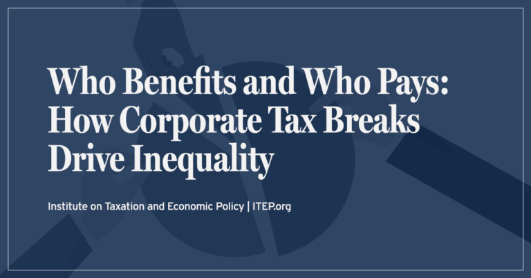 Who Benefits and Who Pays: How Corporate Tax Breaks Drive Inequality – ITEP